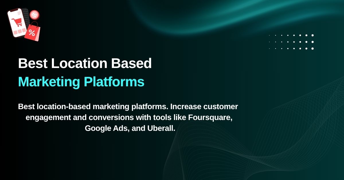 Top Location Based Marketing Platforms to BoostStrategy