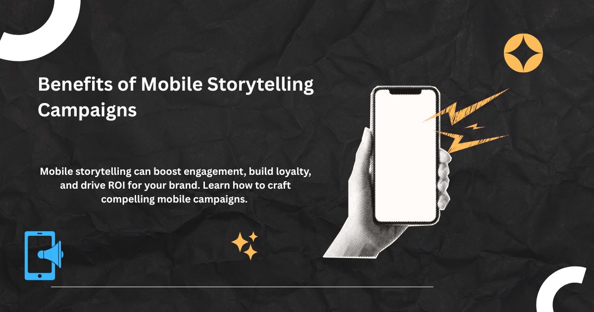Benefits of mobile storytelling campaigns for marketing